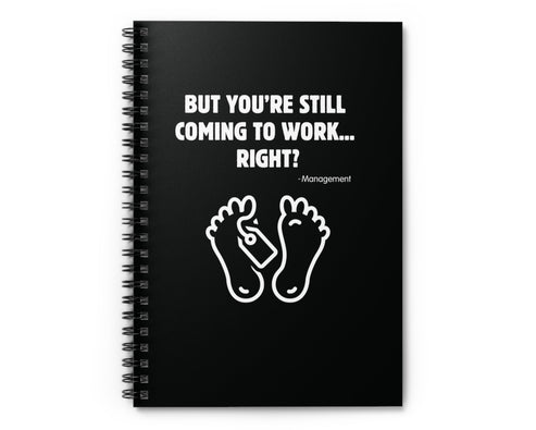 But You're Still Coming To Work Right Notebook – Corporate Gags SIA